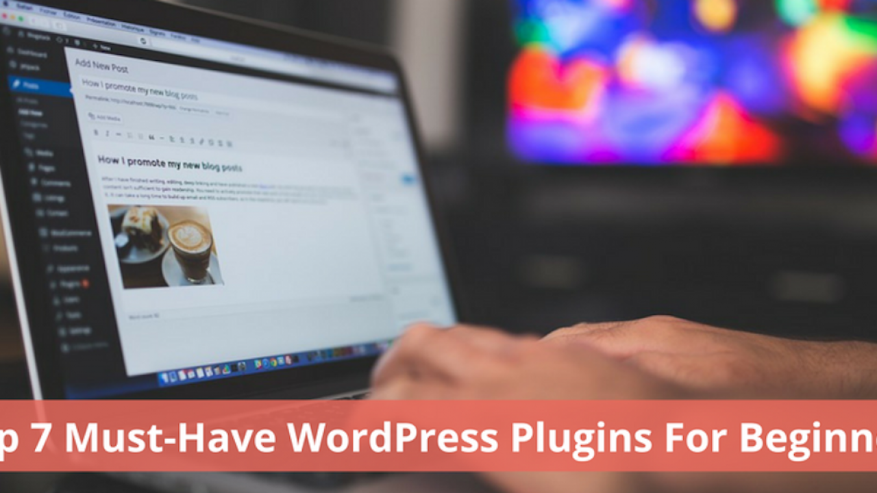 7 must-have WordPress plugins for beginners in 2019